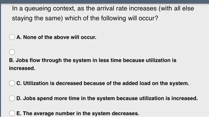 Solved In a queueing context, as the arrival rate increases | Chegg.com