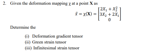 Solved 2. Given the deformation mapping x at a point X as | Chegg.com