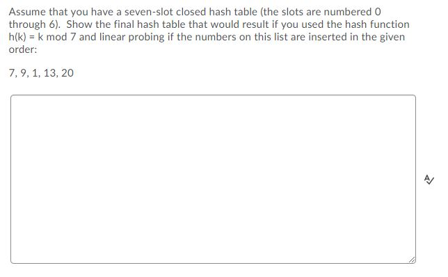 Solved Assume that you have a seven-slot closed hash table | Chegg.com