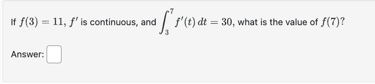 Solved If f(3)=11,f' ﻿is continuous, and ∫37f'(t)dt=30, | Chegg.com