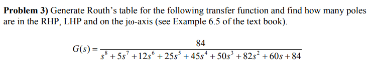 Solved Problem 3) Generate Routh's table for the following | Chegg.com Solved Problem 3) Generate Routh's table for the following | Chegg.com
