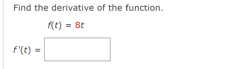 Solved Find the derivative of the function. f(t)=8t f′(t)= | Chegg.com