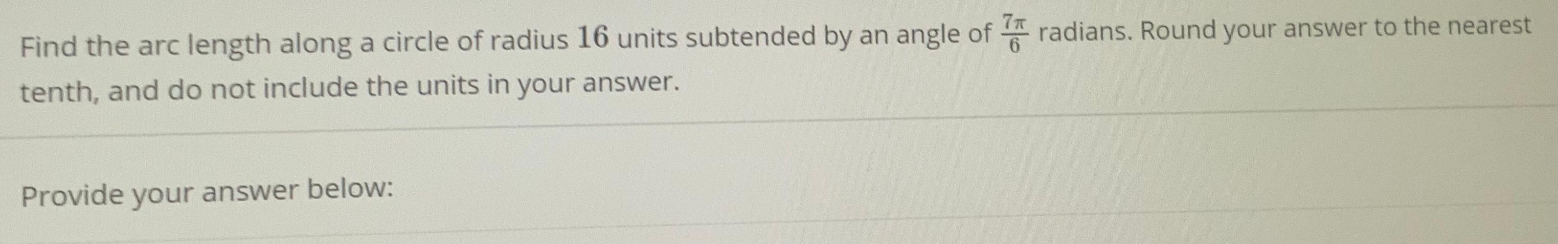 Solved Find the arc length along a circle of radius 16 units | Chegg.com