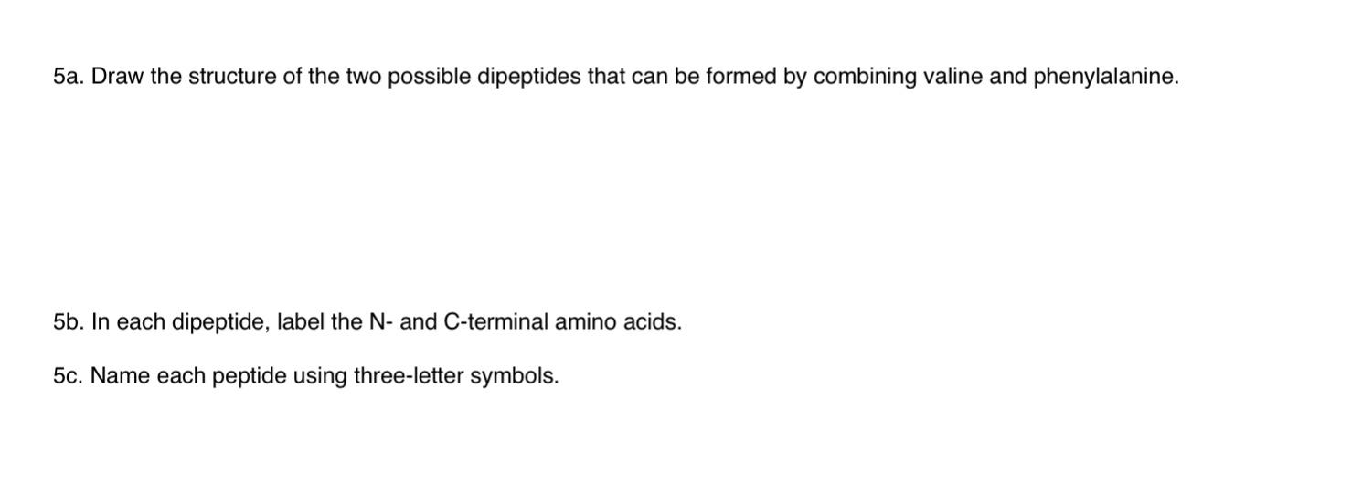 Solved 5a. Draw the structure of the two possible dipeptides | Chegg.com