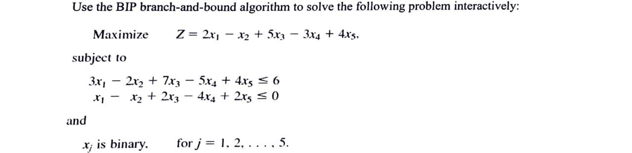 Solved Use the BIP branch-and-bound algorithm to solve the | Chegg.com