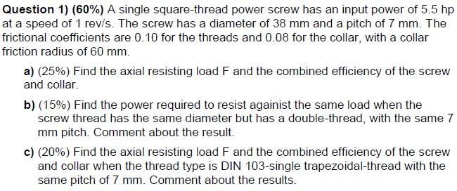 Solved Question 1) (60%) A single square-thread power screw | Chegg.com