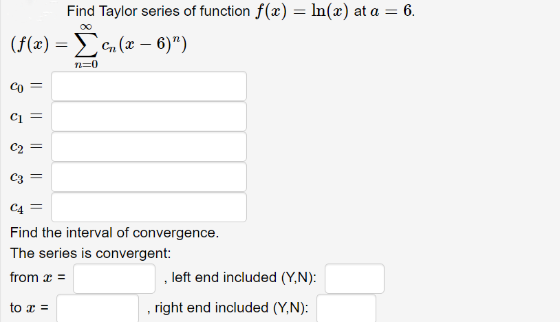 Solved Find Taylor series of function f(x)=ln(x) at a=6. | Chegg.com