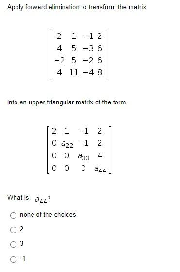 Solved Apply forward elimination to transform the matrix 2 1 | Chegg.com