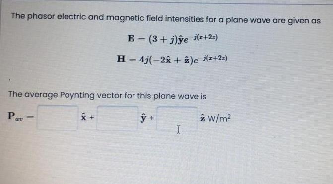 Solved The phasor electric and magnetic field intensities | Chegg.com