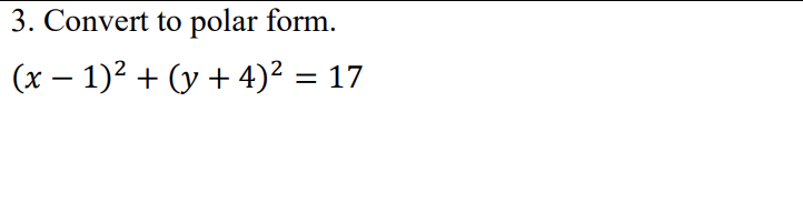 Solved 3. Convert to polar form. (x−1)2+(y+4)2=17 | Chegg.com