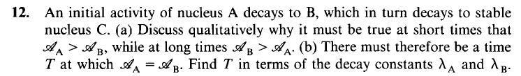 Solved 12. An initial activity of nucleus A decays to B, | Chegg.com