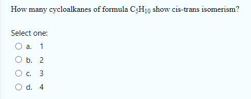 Solved How many cycloalkanes of formula C3H10 show cis-trans | Chegg.com