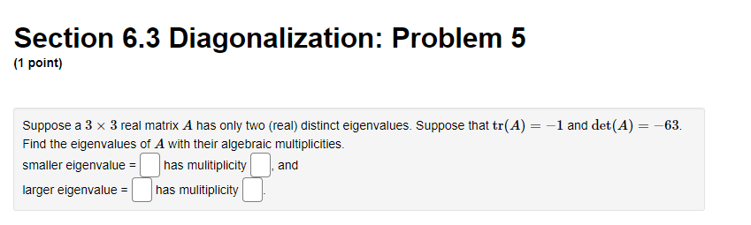 Solved Section 6.3 Diagonalization: Problem 5 (1 point) | Chegg.com