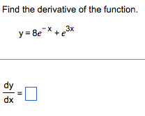 Solved Find the derivative of the function. y=8e−x+e3x dxdy= | Chegg.com