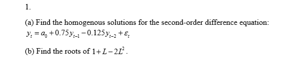 Solved 1. (a) Find the homogenous solutions for the | Chegg.com
