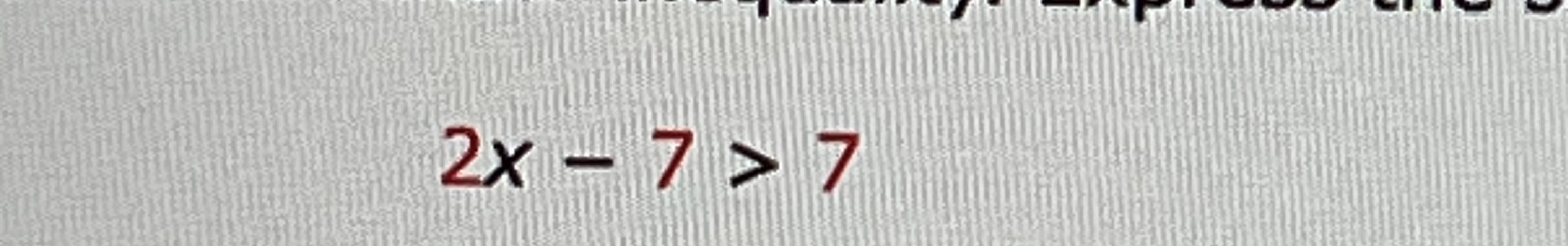Solved 2x-7>7 | Chegg.com