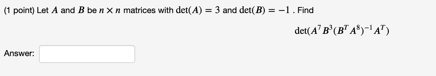 Solved (1 point) Let A and B be nxn matrices with det(A) = 3 | Chegg.com