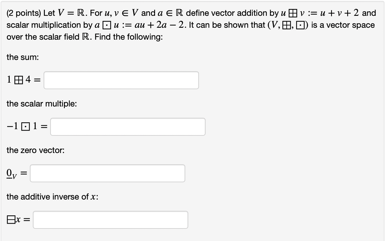 Solved (2 points) Let V=R. For u,v∈V and a∈R define vector | Chegg.com