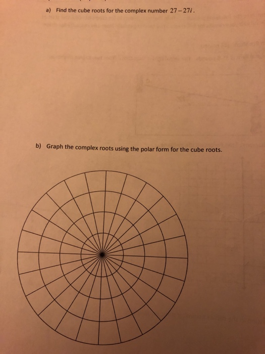 Solved a) Find the cube roots for the complex number 27-27i. | Chegg.com