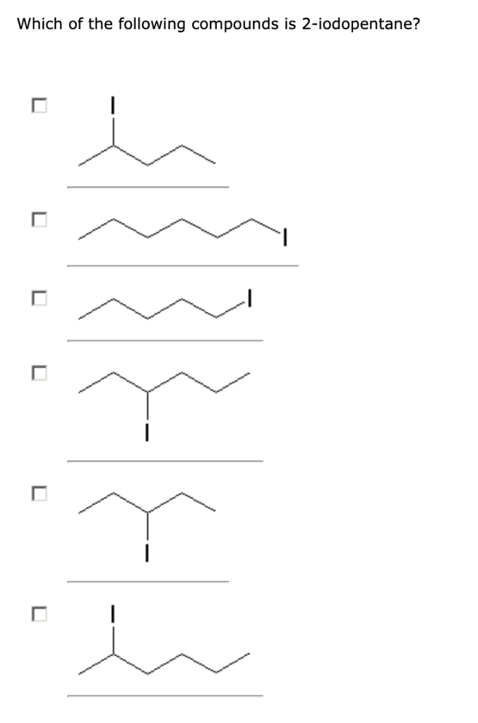 Solved Which of the following compounds is 2-iodopentane? | Chegg.com