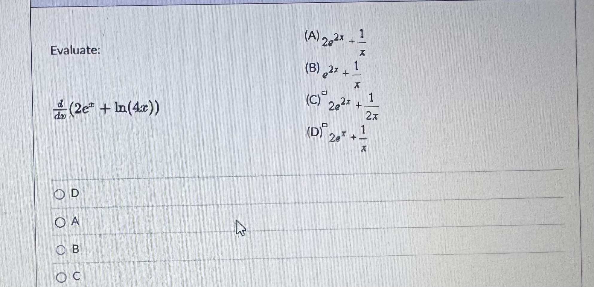 Solved Evaluate:(A) 2e2x+1x(B) e2x+1xddx(2ex+ln(4x))(C) 2e2x | Chegg.com