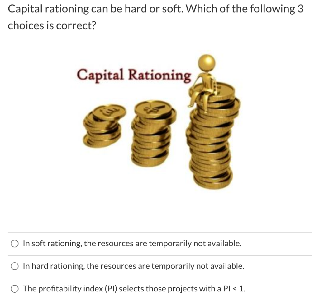 Solved Capital rationing can be hard or soft. Which of the | Chegg.com Solved Capital rationing can be hard or soft. Which of the | Chegg.com
