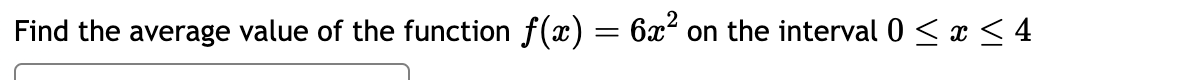 Solved Find the average value of the function f(x)=6x2 ﻿on | Chegg.com