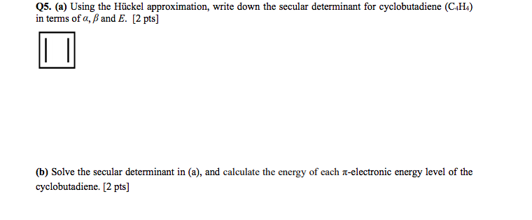 Solved Q5. (a) Using the Hückel approximation, write down | Chegg.com