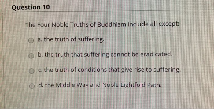 Solved Question 10 The Four Noble Truths of Buddhism include | Chegg.com