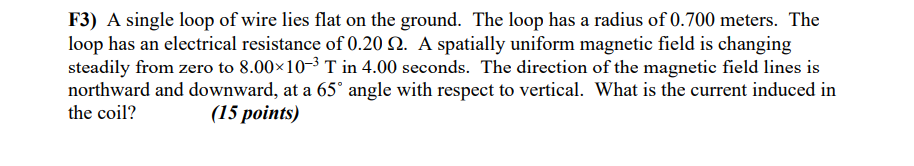 Solved F3) A single loop of wire lies flat on the ground. | Chegg.com
