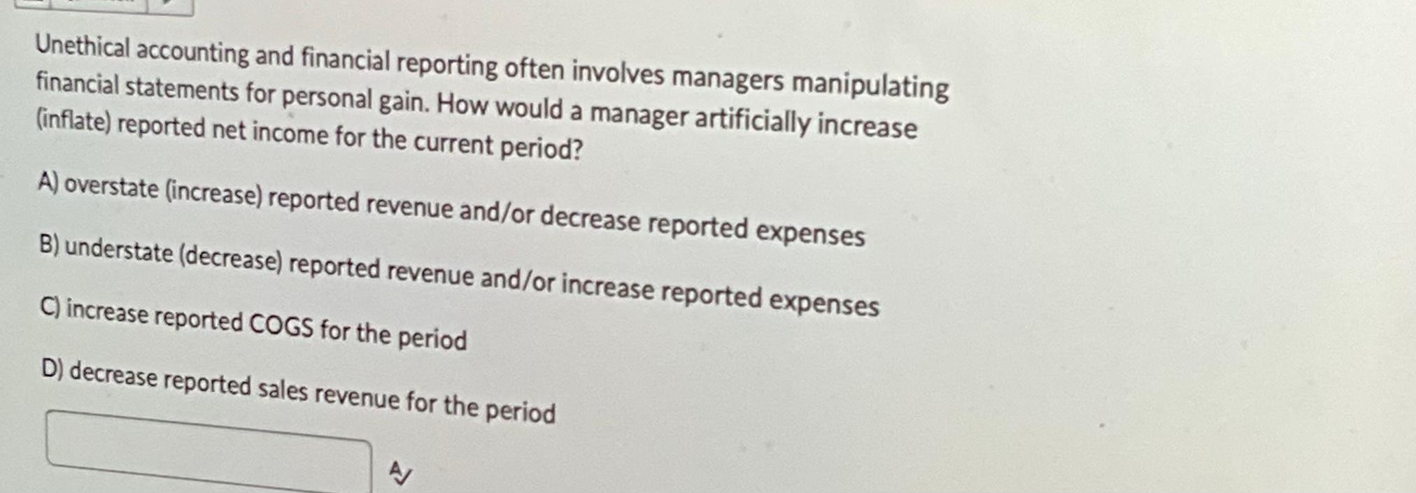 Solved Unethical accounting and financial reporting often | Chegg.com