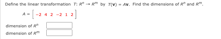 Solved Define the linear transformation T:Rn→Rm by T(v)=Av. | Chegg.com