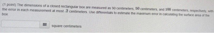 Solved (1 point) The dimensions of a closed rectangular box | Chegg.com