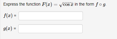 Solved Express the function F(2) = cos in the form fog. | Chegg.com