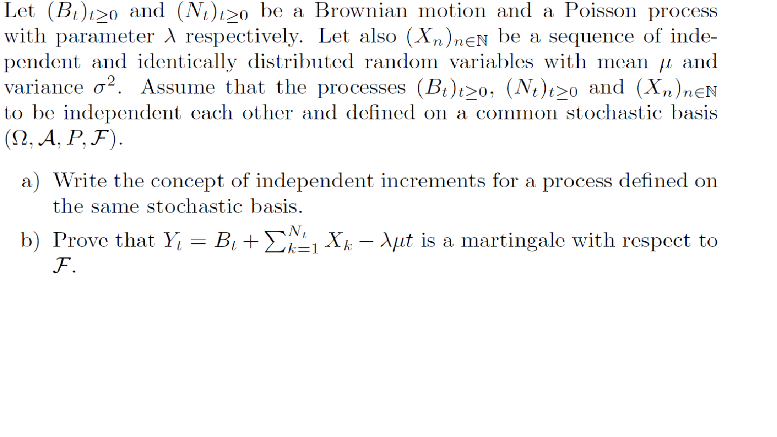 Solved Let (Bt)t>0 and (N+)t>o be a Brownian motion and a | Chegg.com Solved Let (Bt)t>0 and (N+)t>o be a Brownian motion and a | Chegg.com