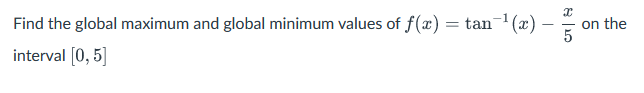 Solved Find the global maximum and global minimum values of | Chegg.com