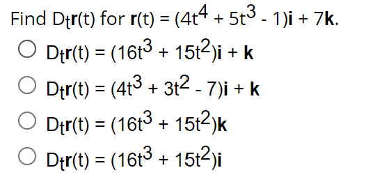 Solved Find Dtr(t) for r(t)=(4t4+5t3−1)i+7k | Chegg.com