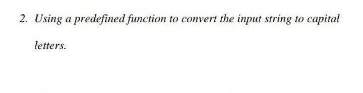 Solved 2. Using a predefined function to convert the input | Chegg.com