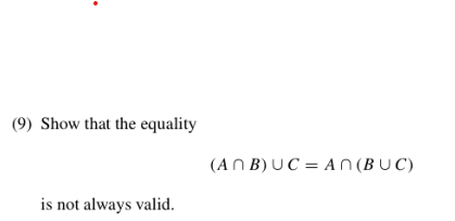 Solved (9) Show that the equality (A∩B)∪C=A∩(B∪C) is not | Chegg.com