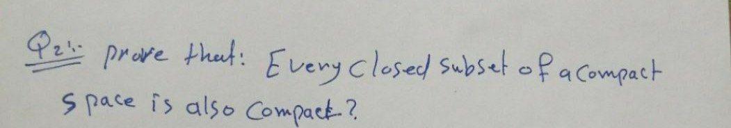 Solved Q2l prove that: Every closed subset of a compact | Chegg.com