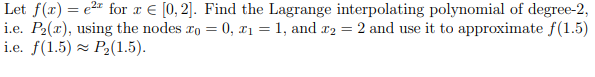 Solved Let f(x)=e2x for x∈[0,2]. Find the Lagrange | Chegg.com