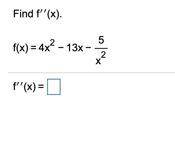 Solved Find f''(x). 5 f(x) = 4x2 - 13x - 13x - 2 X f''(x) = | Chegg.com