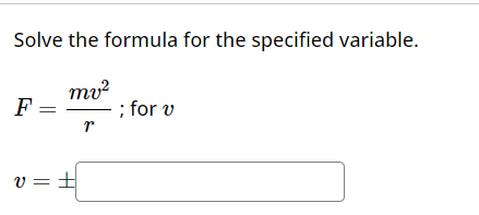Solved Solve the formula for the specified variable.F=mv2r; | Chegg.com