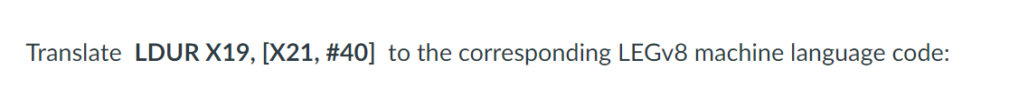 Solved Translate LDUR X19, [X21, #40] to the corresponding | Chegg.com
