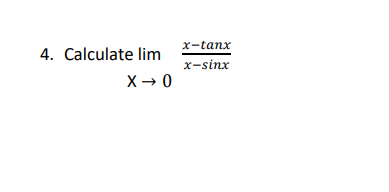 Solved 4. Calculate lim X→ 0 x-tang x-sinx | Chegg.com