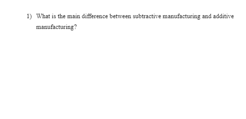 Solved 1) What is the main difference between subtractive | Chegg.com