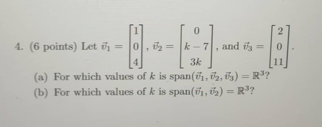 Solved 4. (6 points) Let v1=⎣⎡104⎦⎤,v2=⎣⎡0k−73k⎦⎤, and | Chegg.com