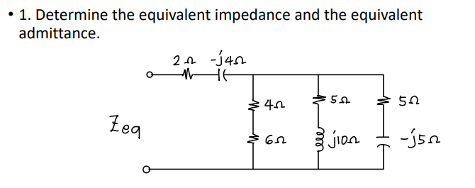 Solved • 1. Determine the equivalent impedance and the | Chegg.com