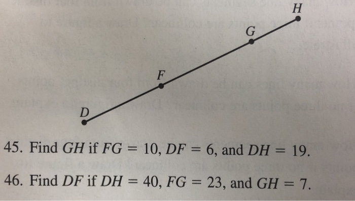 Solved 45. Find GH if FG 10, DF 6, and DH 19 46. Find DF if | Chegg.com