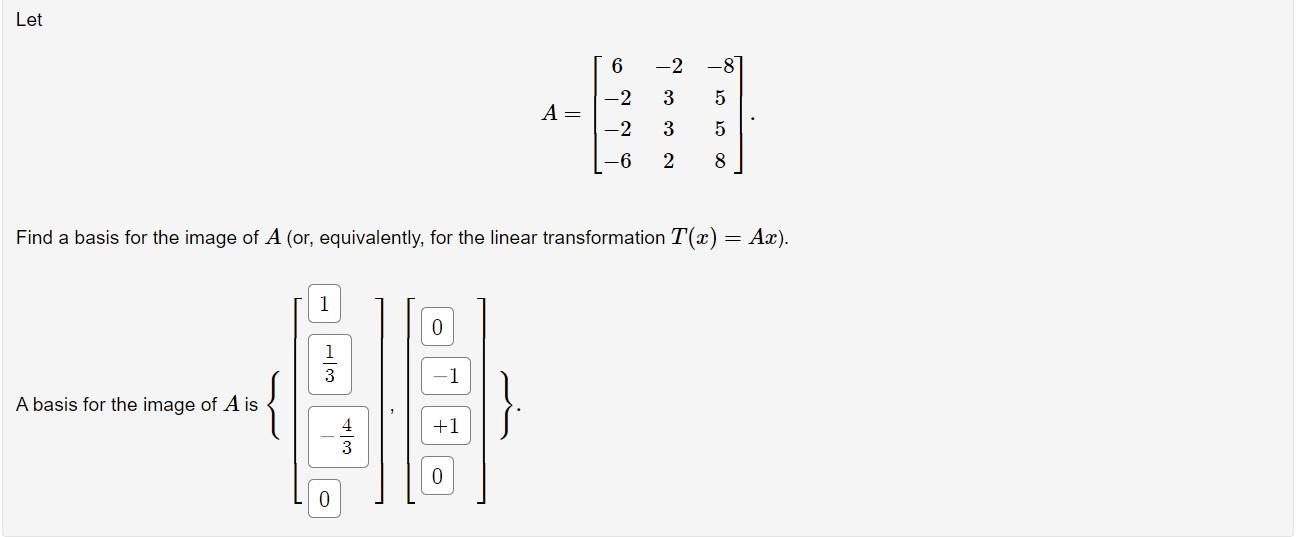 Solved A=⎣⎡6−2−2−6−2332−8558⎦⎤ Find a basis for the image of | Chegg.com